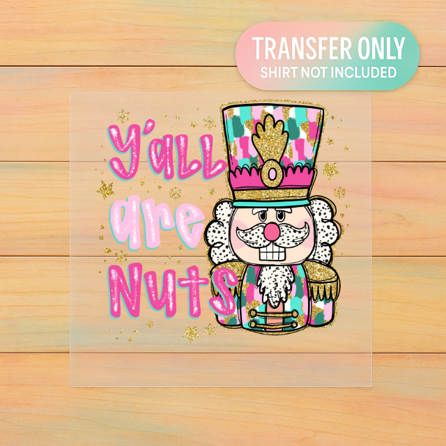 Don’t Be an AY’all Are Nuts DTF Transfer – Pink Nutcracker Funny ...